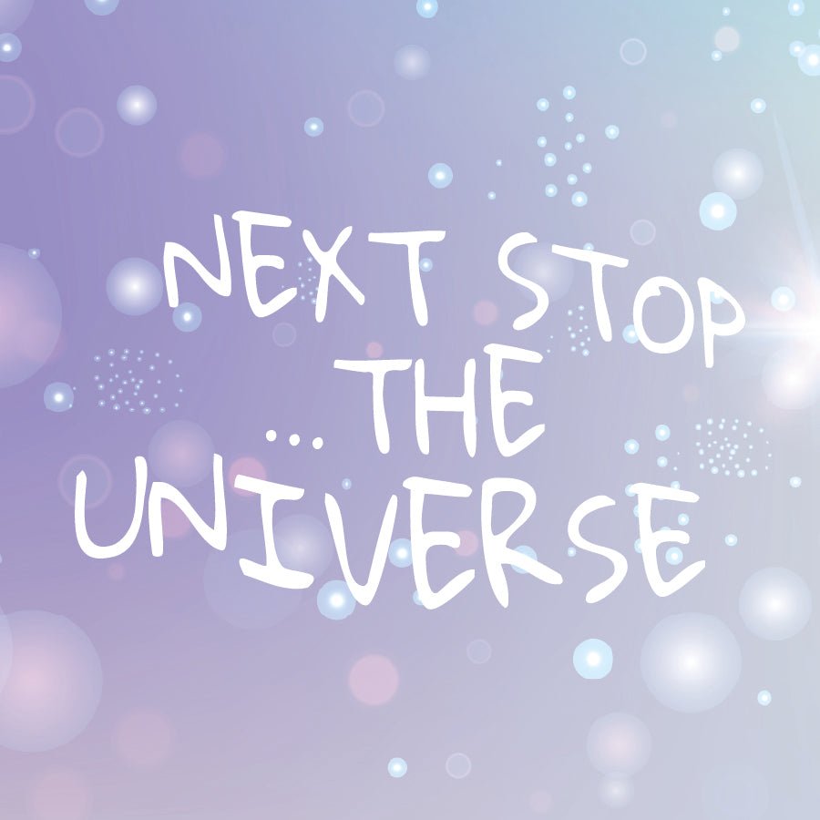 Next stop…the universe!